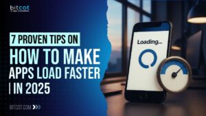 How To Make Apps Load Faster in 2025? 7 Proven Tips
