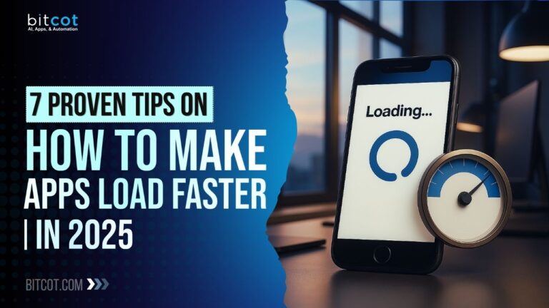 How To Make Apps Load Faster in 2025? 7 Proven Tips